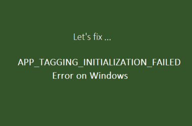 APP_TAGGING_INITIALIZATION_FAILED Error on Windows? It is fixed now ...